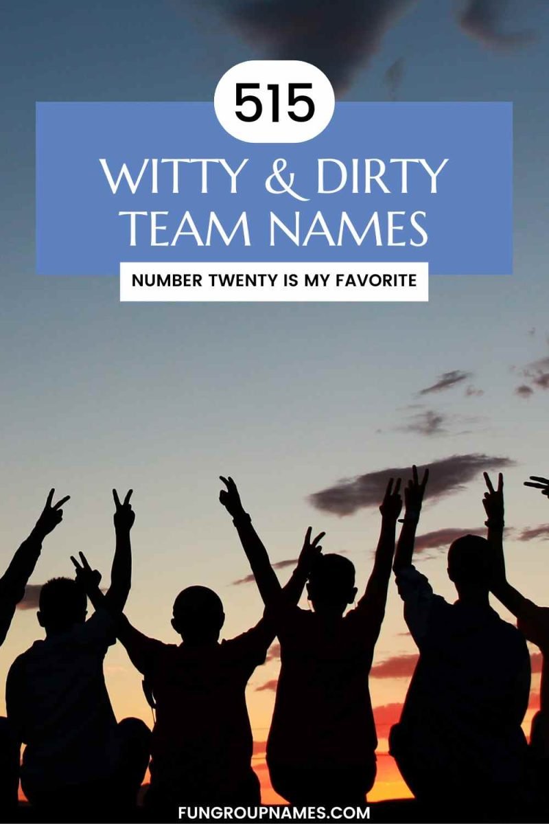 515 Playful & Dirty Team Names!