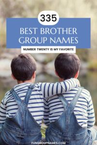 335 Best Brother Group Names To Try